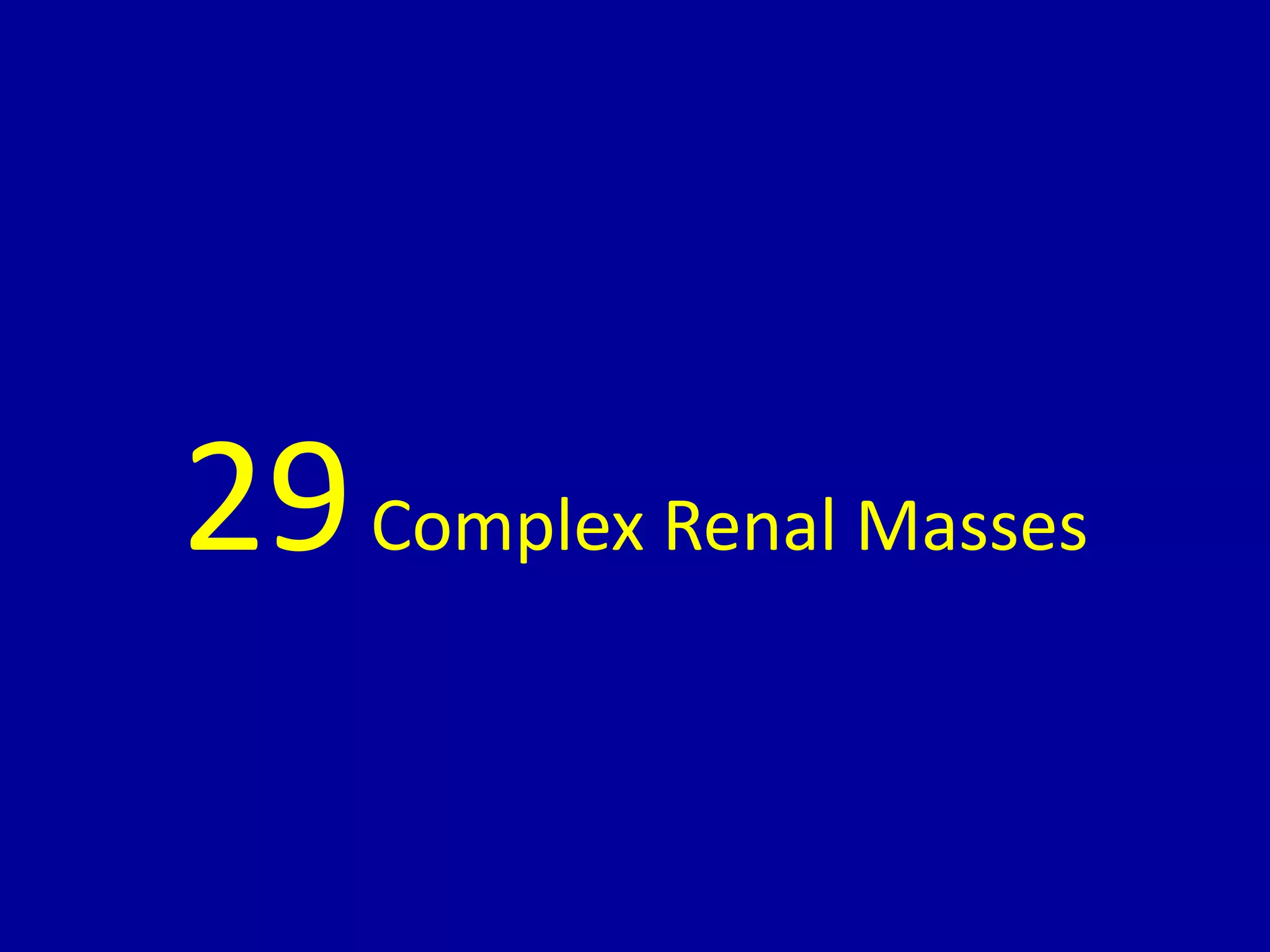 29 complex renal masses | PPTX