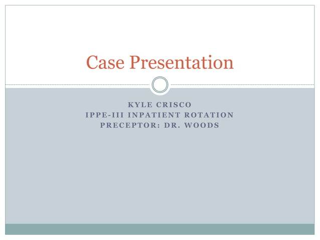 Inpatient Case Presentation. Kyle Crisco | PPT