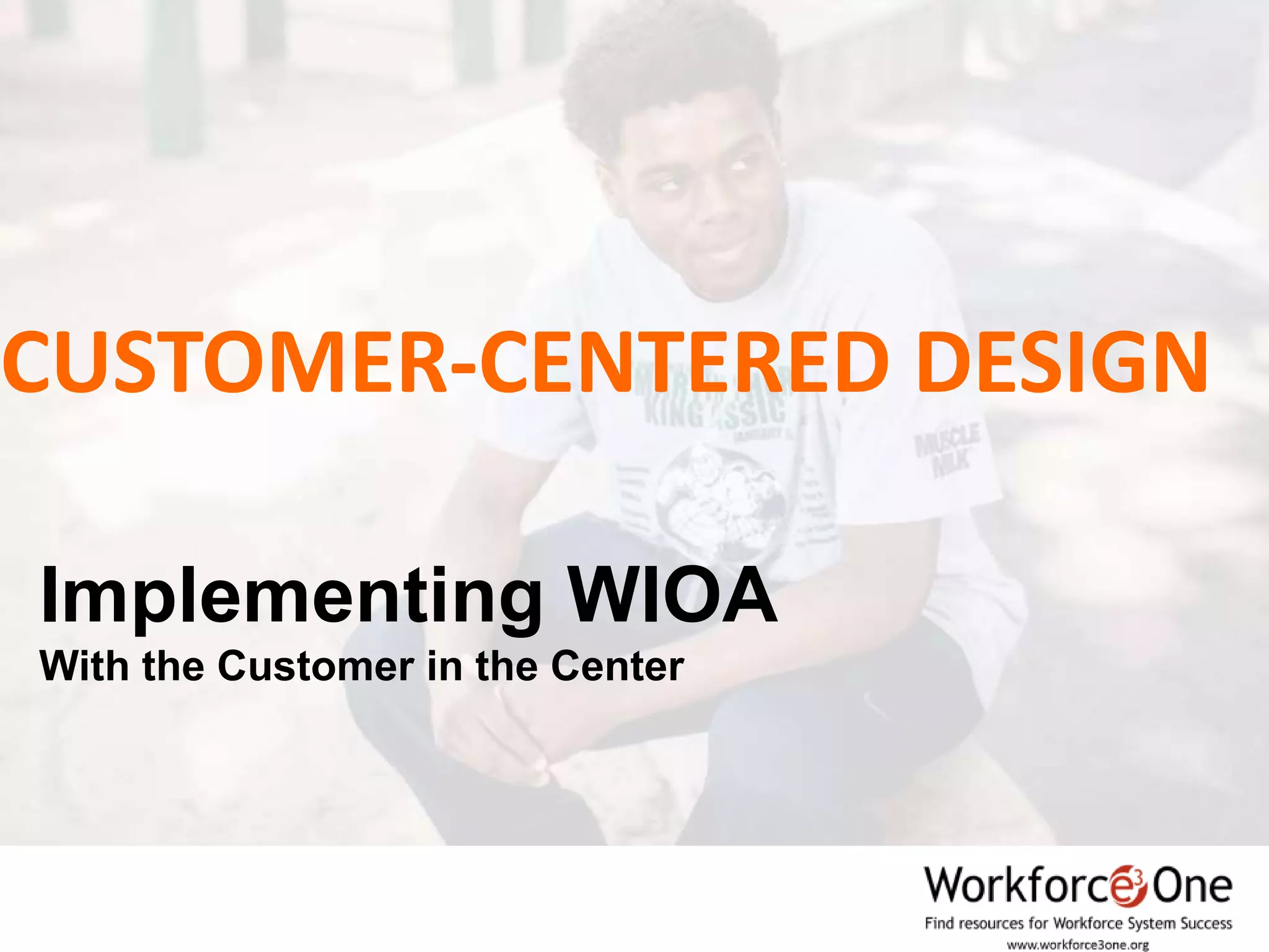 Customer-centered design: Implementation WIOA - With the Customer in ...