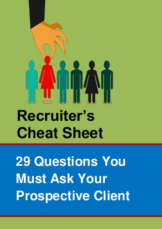 Recruiter's Cheat Sheet - 29 questions you must ask your prospective client