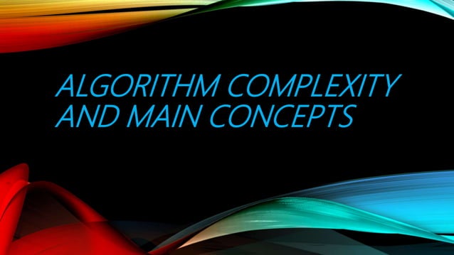 Algorithm Complexity and Main Concepts | PPT