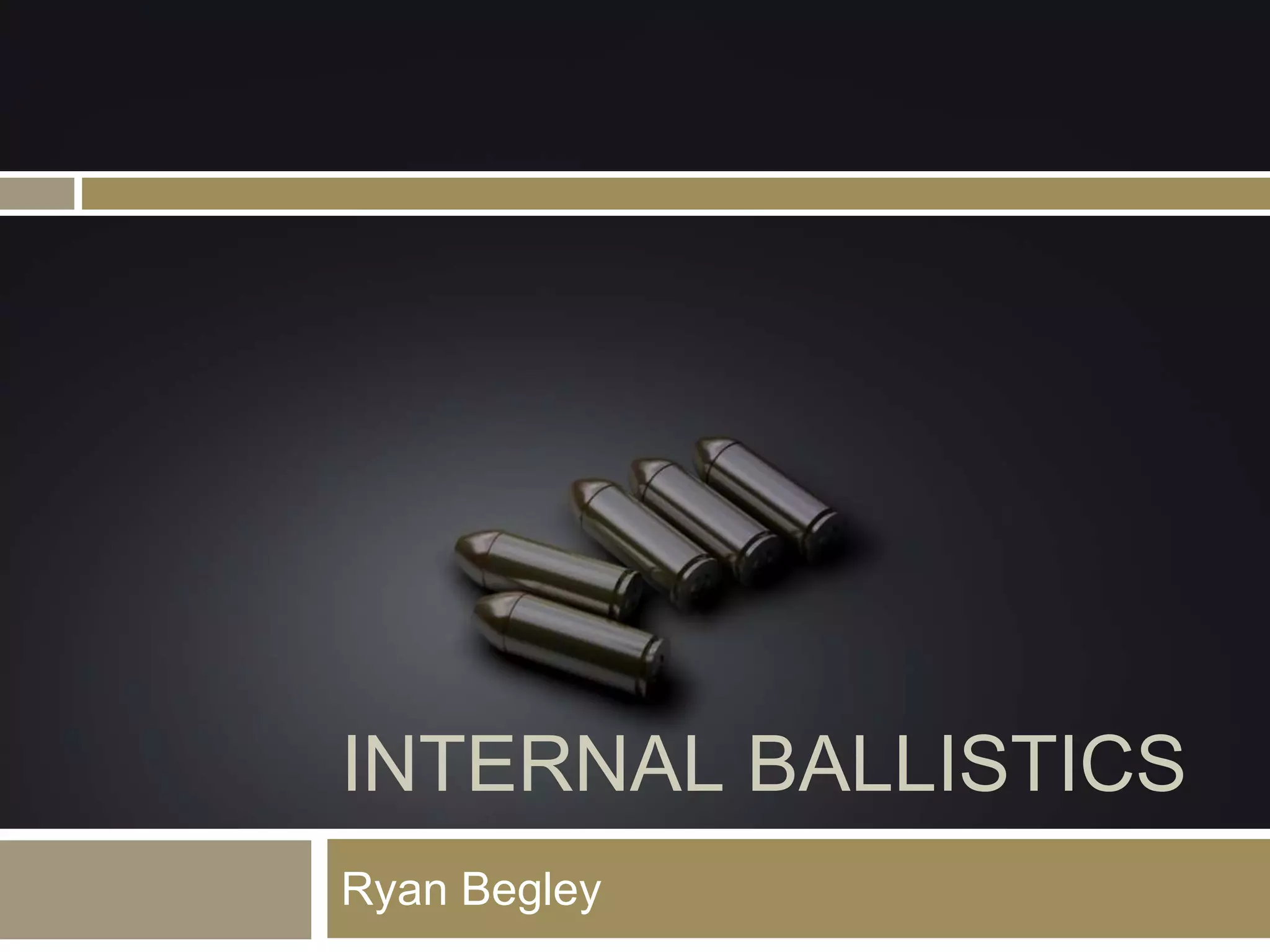 Internal Ballistics_Ryan Begley.pptx (1) | PPTX