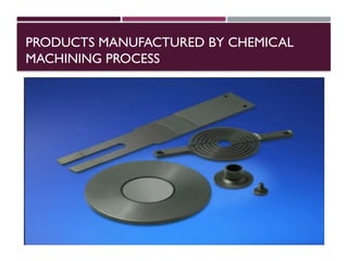 chemical machining principle and working principles | PPTX