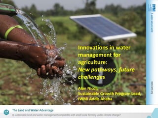 Innovations in water management for agriculture: New pathways, future ...