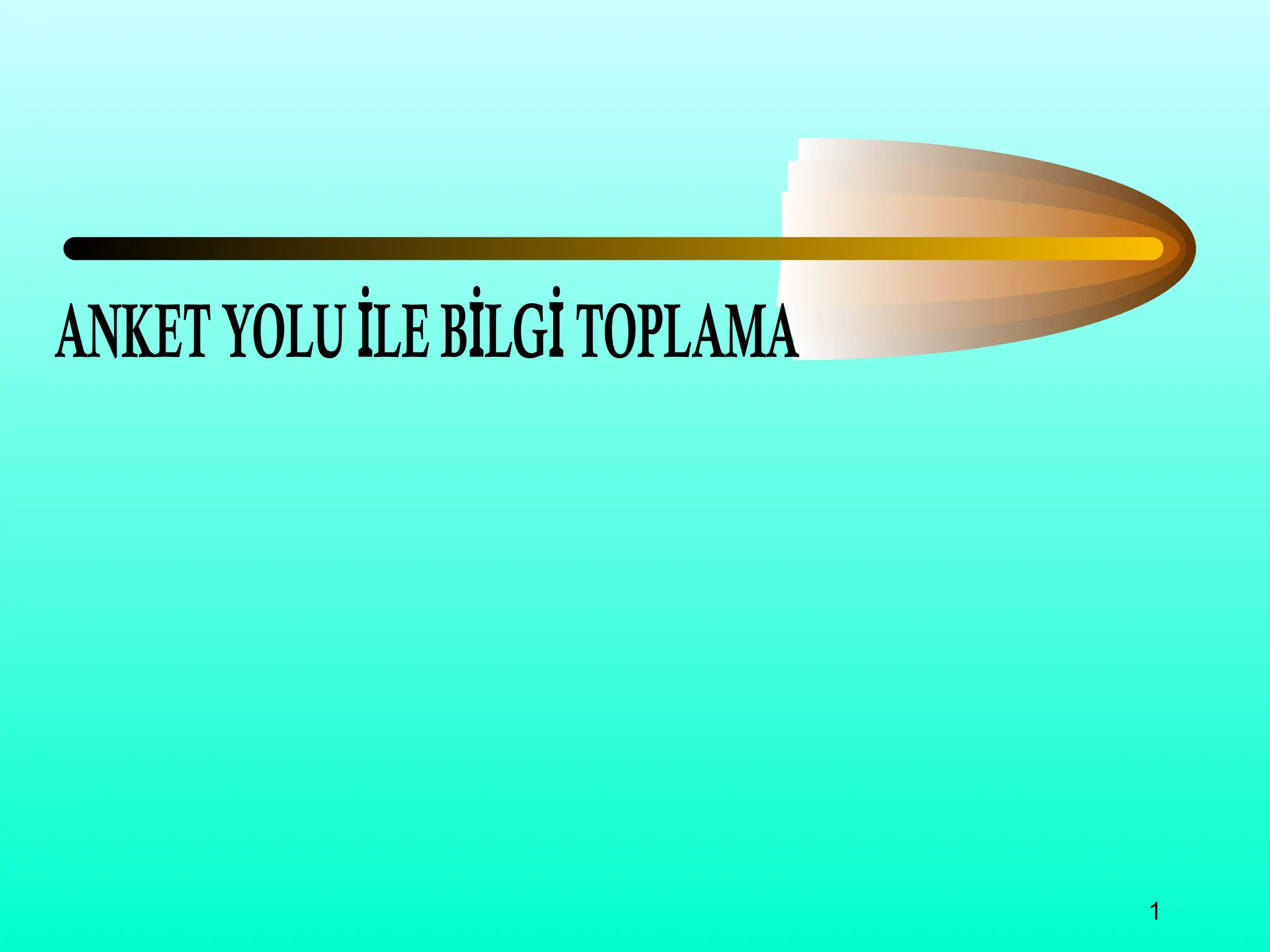 Anket Yolu İle Bilgi Toplama Hakkında Genel Bilgiler.ppt