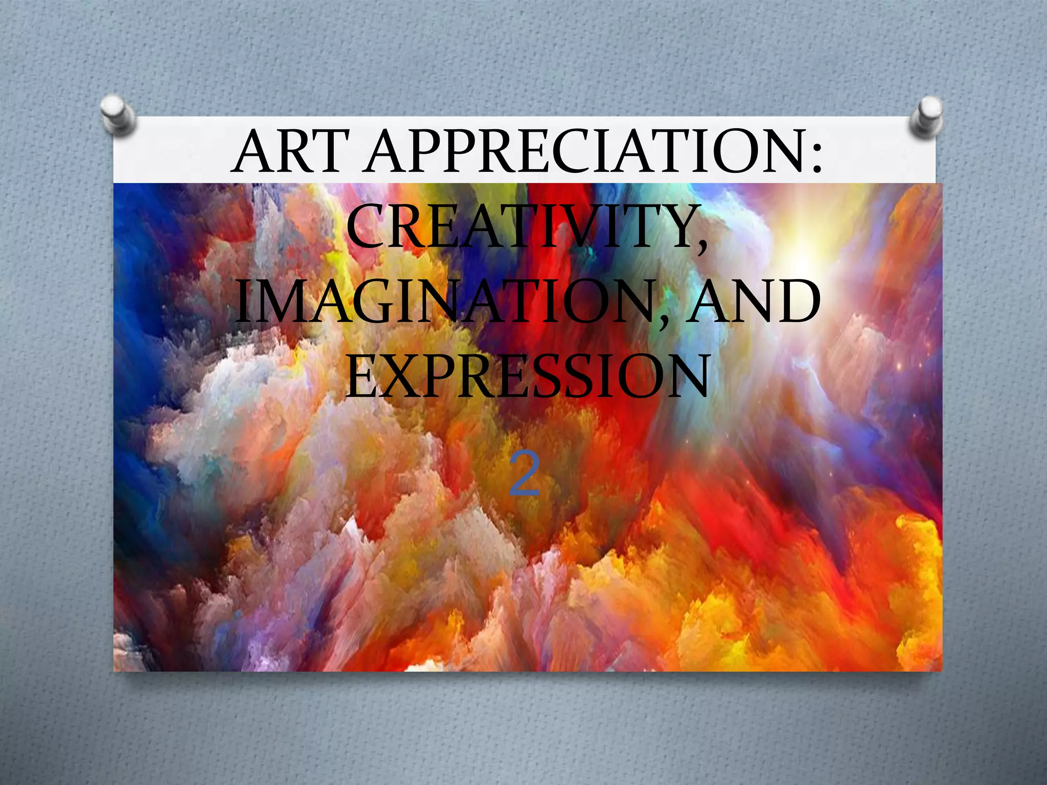 Art Appreciation: Creativity, Imagination, and Expression | PPTX
