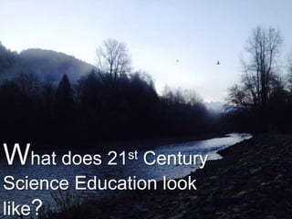 21st Century Science Education - A Teacher's Perspective | PPTX
