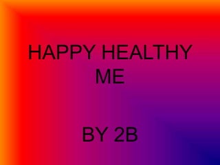 Happy, Healthy Me | PPT