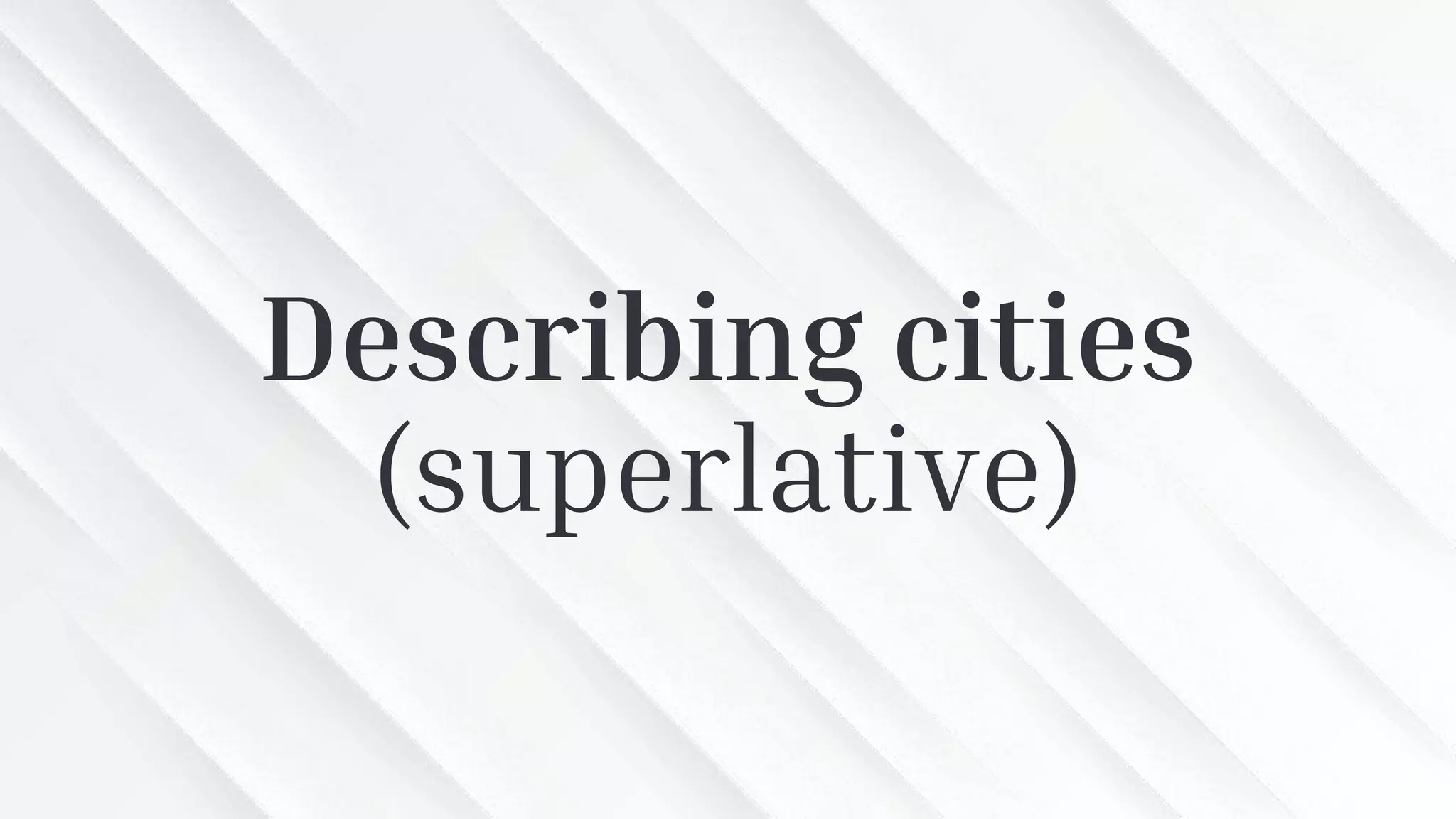 DESCRIBING CITIES - SUPERLATIVE | PPTX