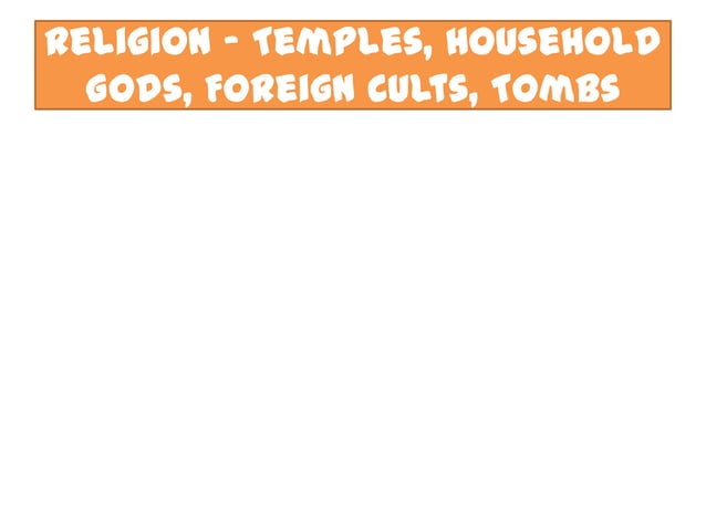 2c.9 religion temples, household gods, foreign cults, tombs | PPT