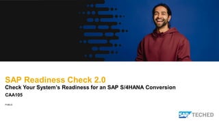 CAA105 SAP Readiness Check 2.0 Check Your System’s Readiness for an SAP S/4HANA Conversion | PPT