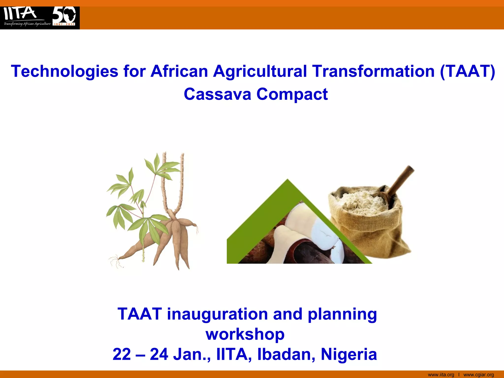 Technologies for African Agricultural Transformation (TAAT) Cassava Compact | PPT