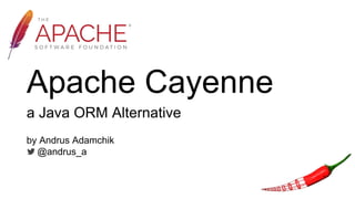 Apache Cayenne: a Java ORM Alternative | PPT