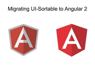 Migrating UI-Sortable to Angular 2 | PPT