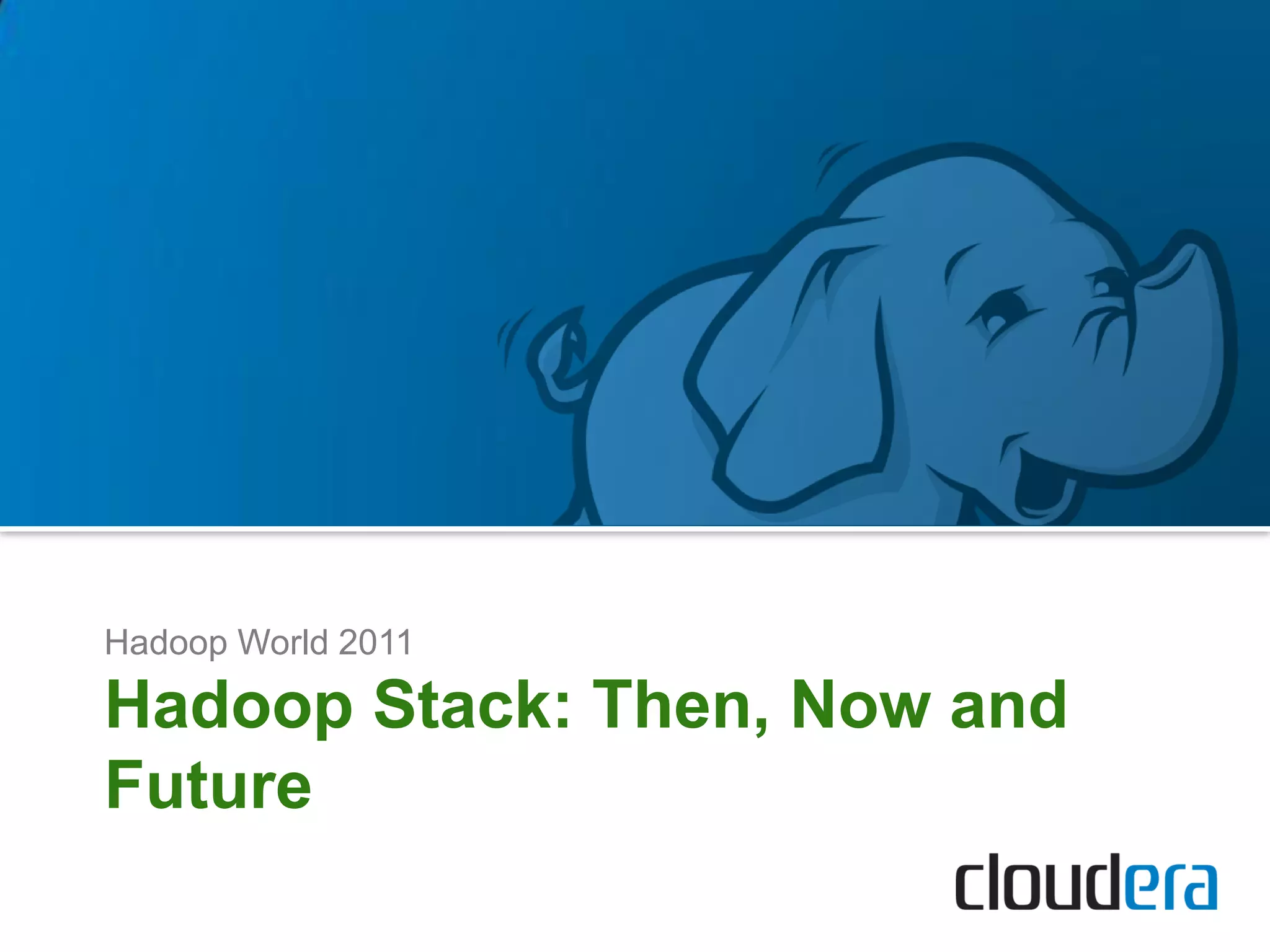 Hadoop World 2011: The Hadoop Stack - Then, Now and in the Future - Eli Collins & Charles ...