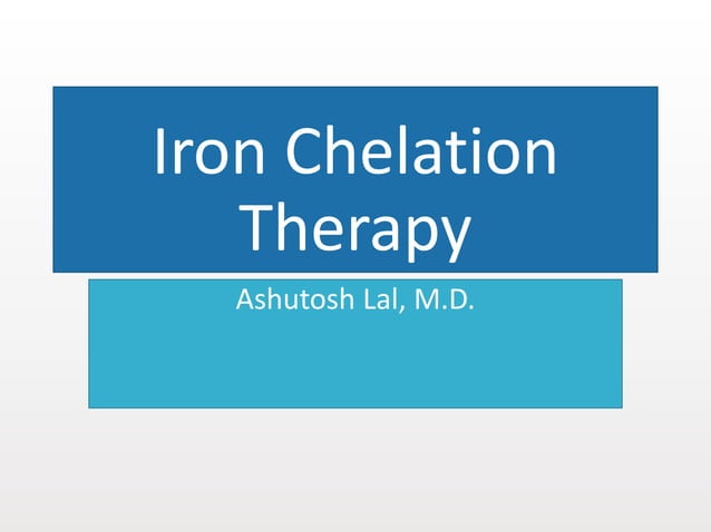 Iron Chelation Therapy | PPTX | Blood Disorders | Diseases and Conditions
