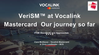 Clare McAleese: Verism at Vocalink Mastercard... Our Journey so Far | PPT