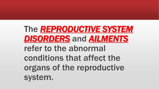 Common Disorders and Ailments of the Reproductive System | PPTX