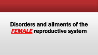 Common Disorders and Ailments of the Reproductive System | PPTX