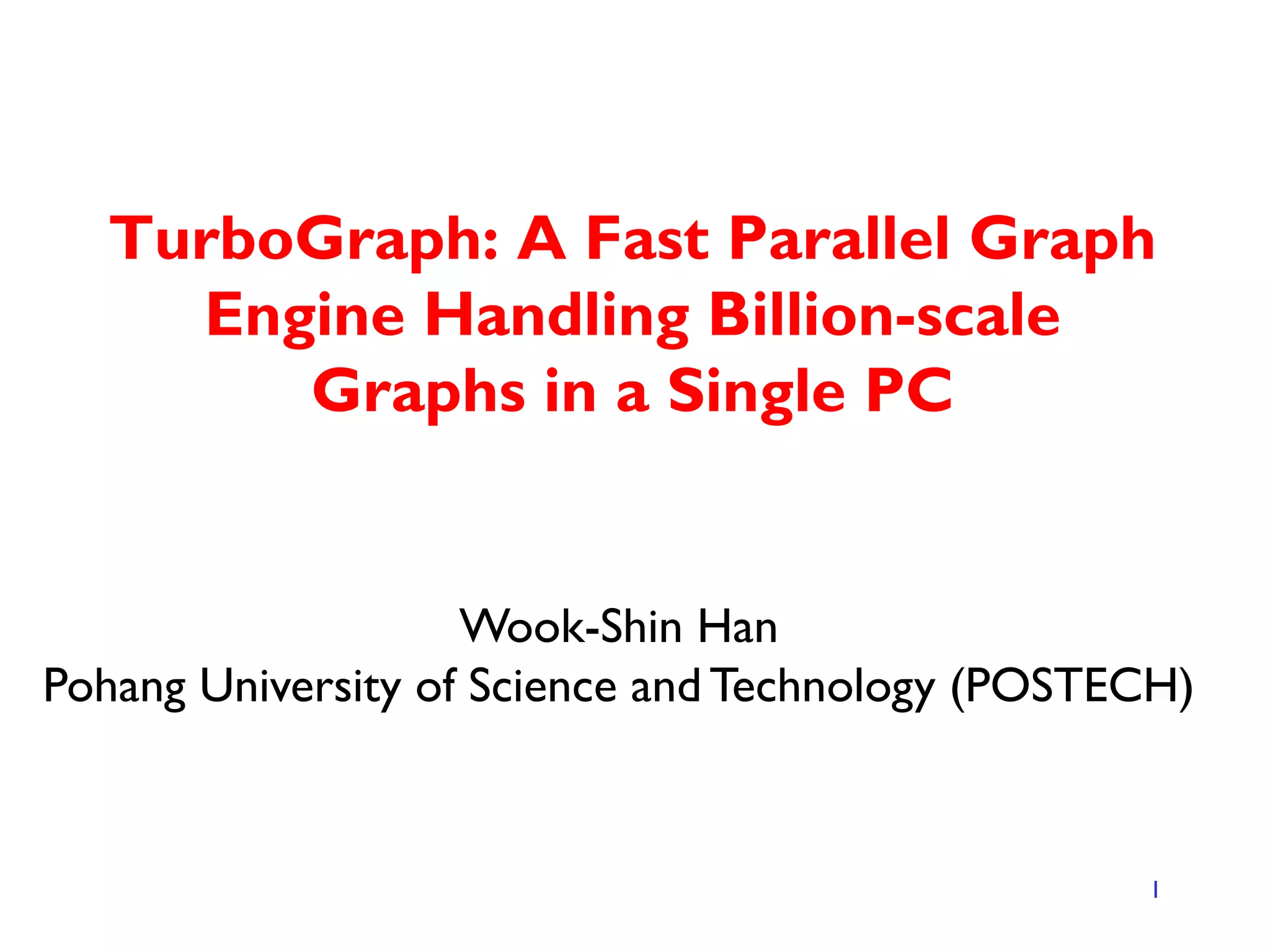 [2D3]TurboGraph- Ultrafast graph analystics engine for billion-scale graphs in a single machine ...