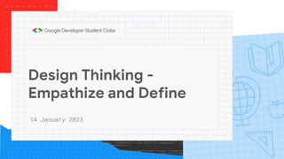 Study Jam - Batch 1 UI/UX #2: Design Thinking - Empathize And Define | PPT