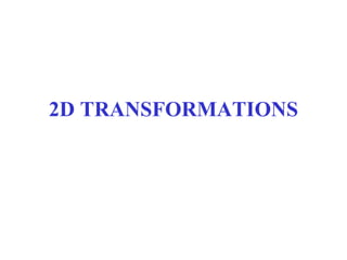 “Transformations are the operations applied to geometrical description ...
