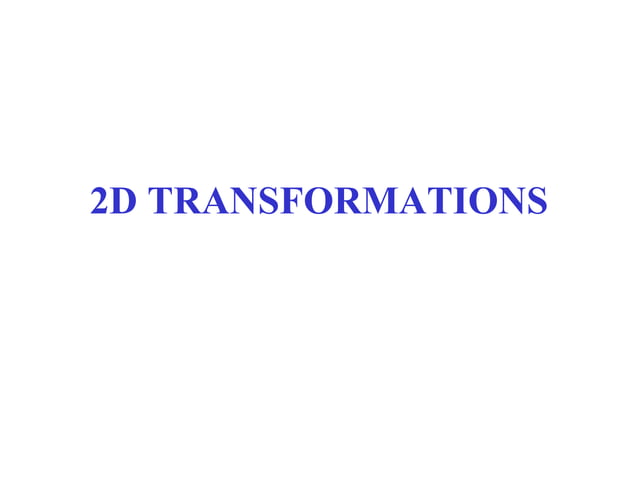 “Transformations are the operations applied to geometrical description of an object to change ...