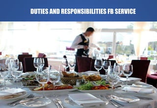 Duties and Responsibilities F&B Service: www.chefqtrainer.blogspot.com