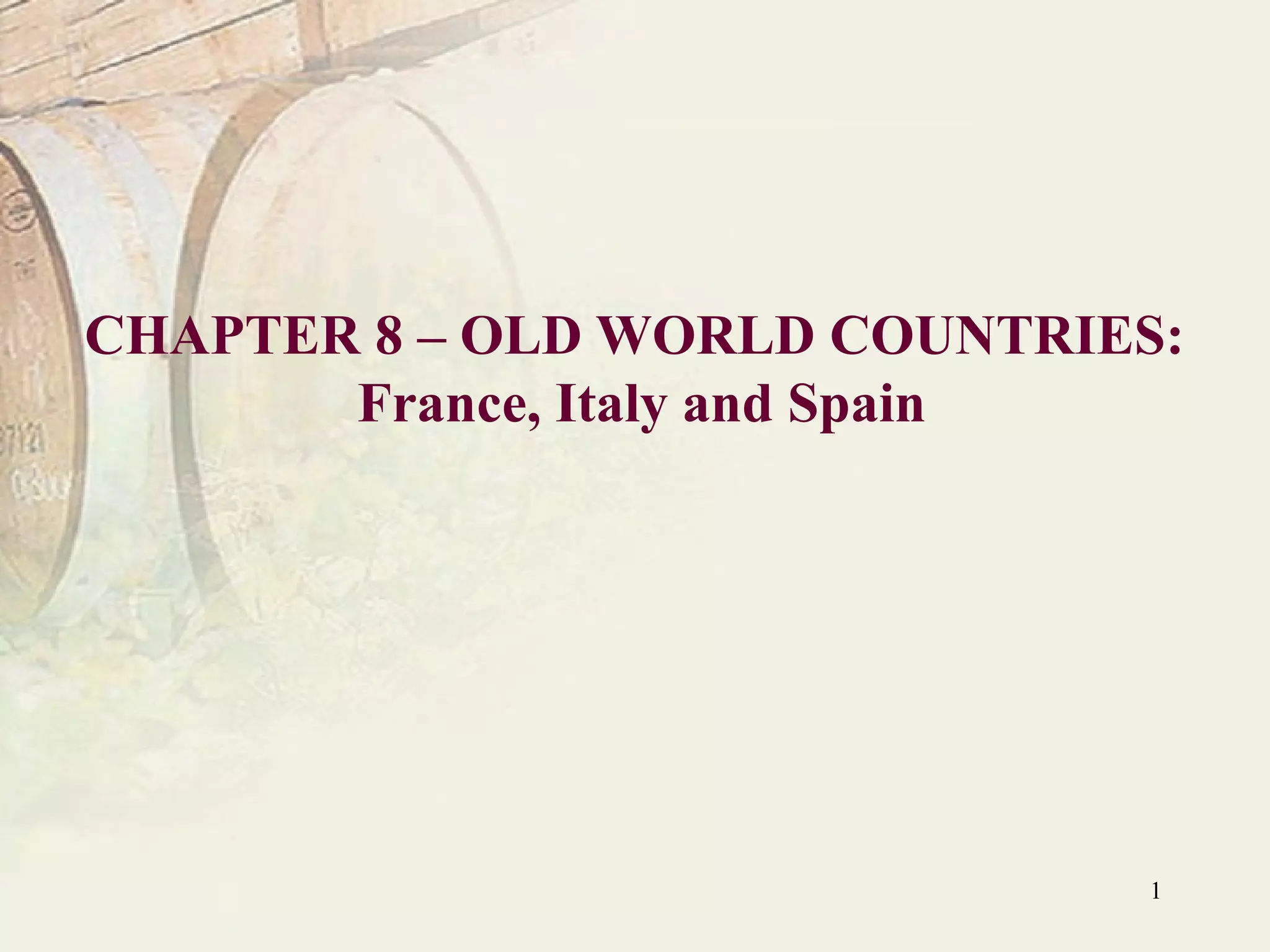 Chapter 8 – Old world countries - France, Italy and Spain | PPT