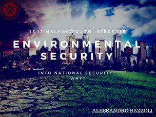Environmental Security A. Bazzoli | PPTX