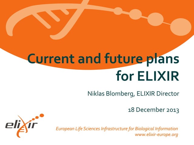 Current and future plans for ELIXIR presentation given by Niklas Blomberg, ELIXIR Director at ...