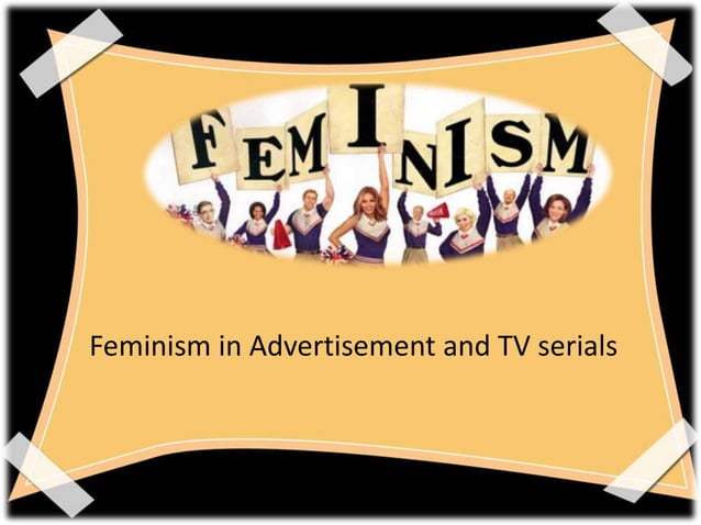 2 feminism in advertisement and tv serial | PPTX