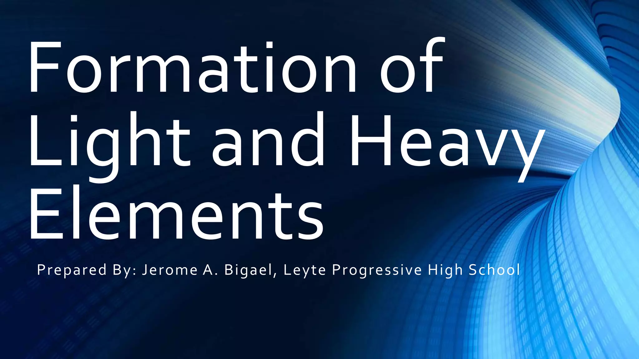 Formation of Light and Heavy Elements | PPTX