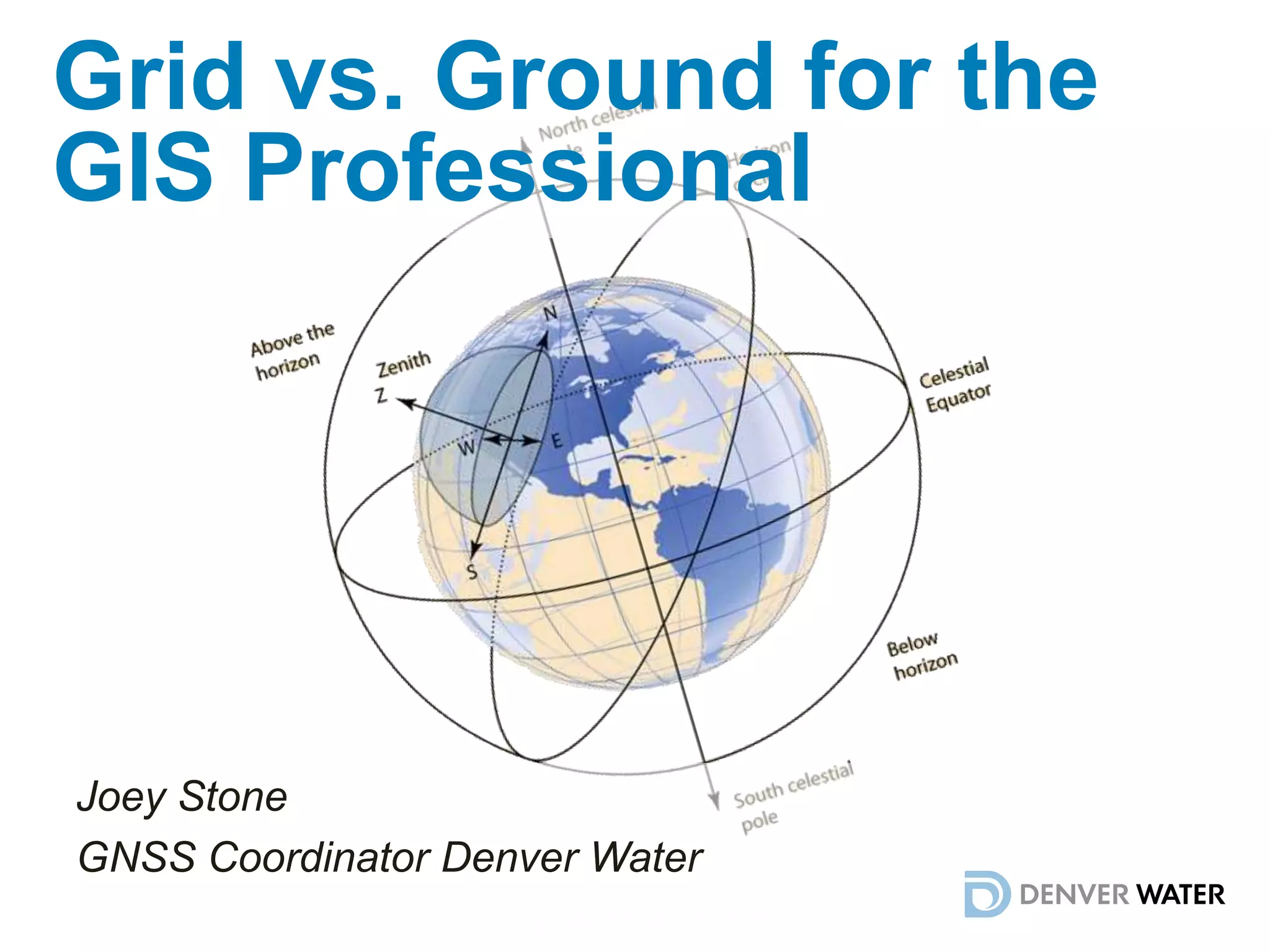 2017 PLSC Track: Grid vs Ground for the GIS Professional | PPTX