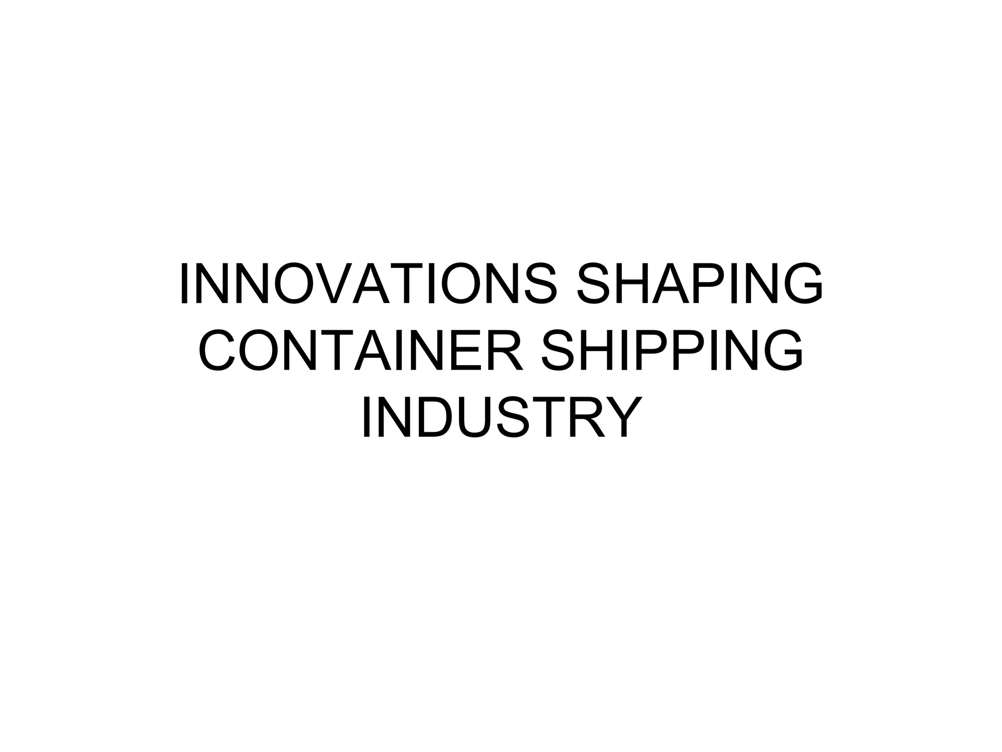 INNOVATIONS IN CONTAINER SHIPPING | PPT