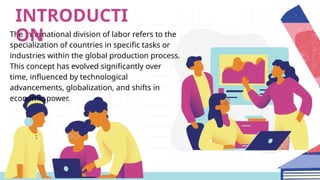 INTERNATIONAL DIVISION OF LABOR in the world economy | PPT