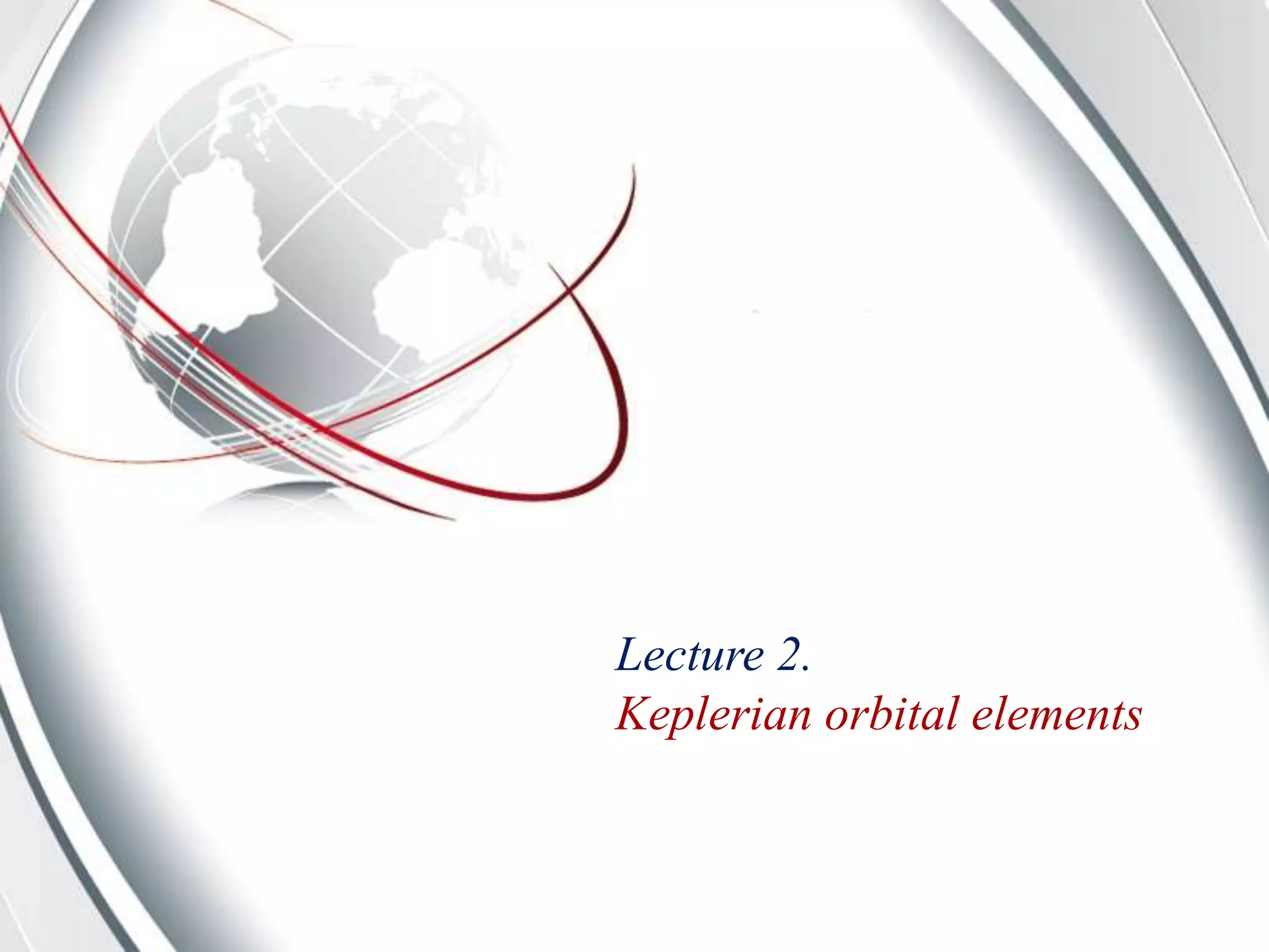 Keplerian orbital elements (lecture 2) | PPTX