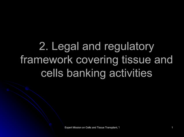 2.Legal And Regulatory Framework Covering Tissue And Cells | PPT