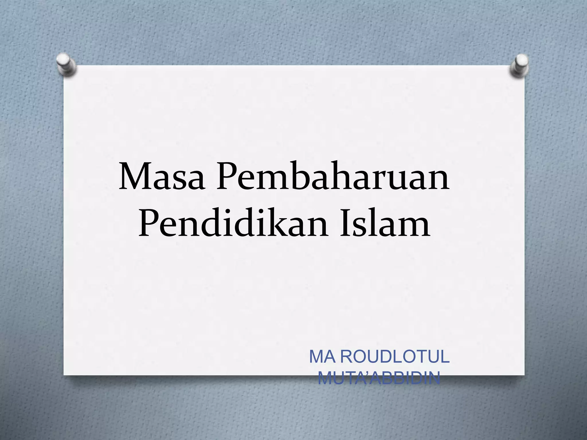 2 Masa pembaharuan pendidikan islam.pptx