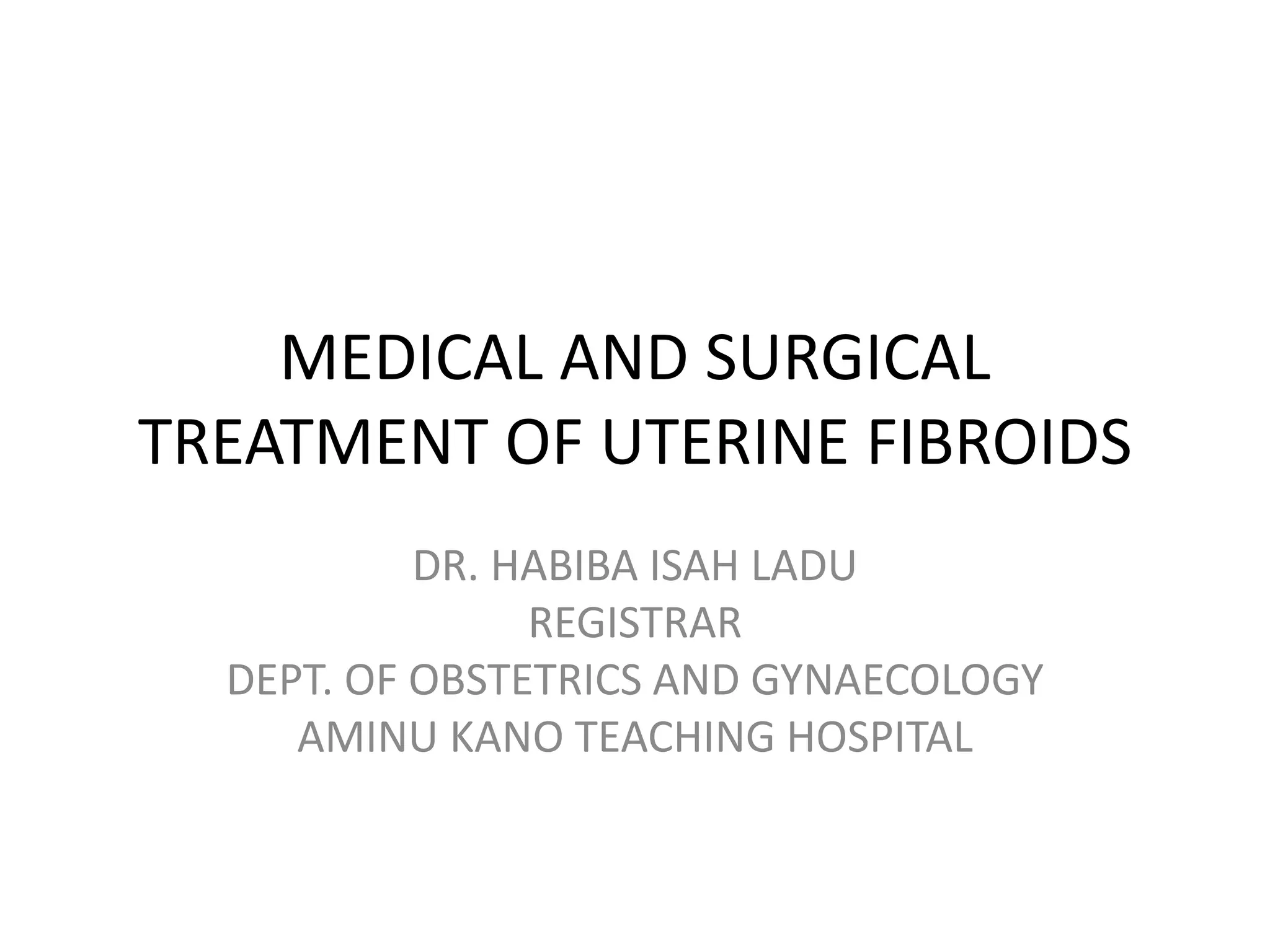 medical and surgical treatment of uterine fibroids | PPTX