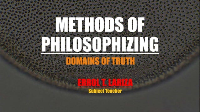 2 METHODS OF PHILOSOPHIZING_Domains of Truth.pptx | Physics | Science