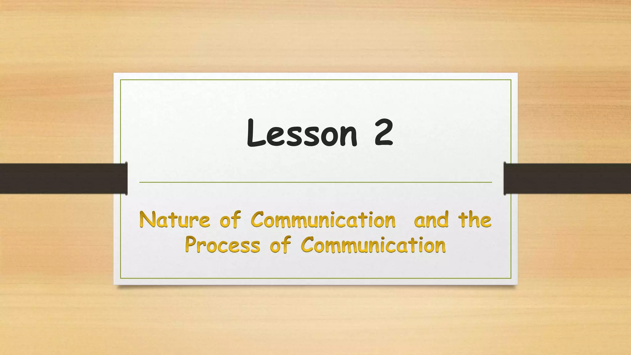 Nature and Process of Communication | PPTX