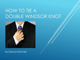 2nd Draft - How To Tie a Double Windsor Knot | PPSX