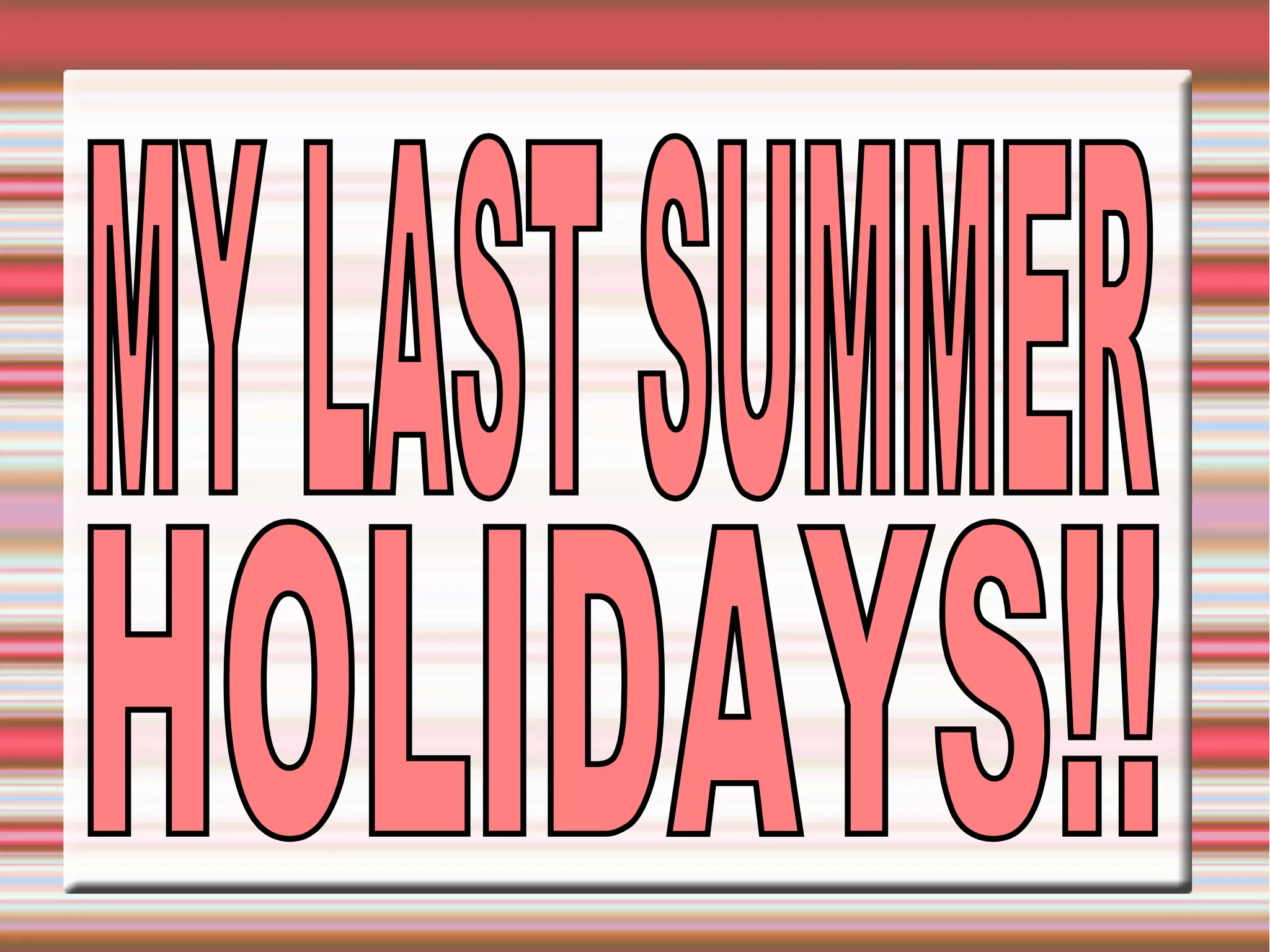My last summer holidays!! :) | PPT