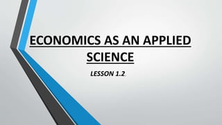 Lesson 1.2. Economics as an applied science | PPTX