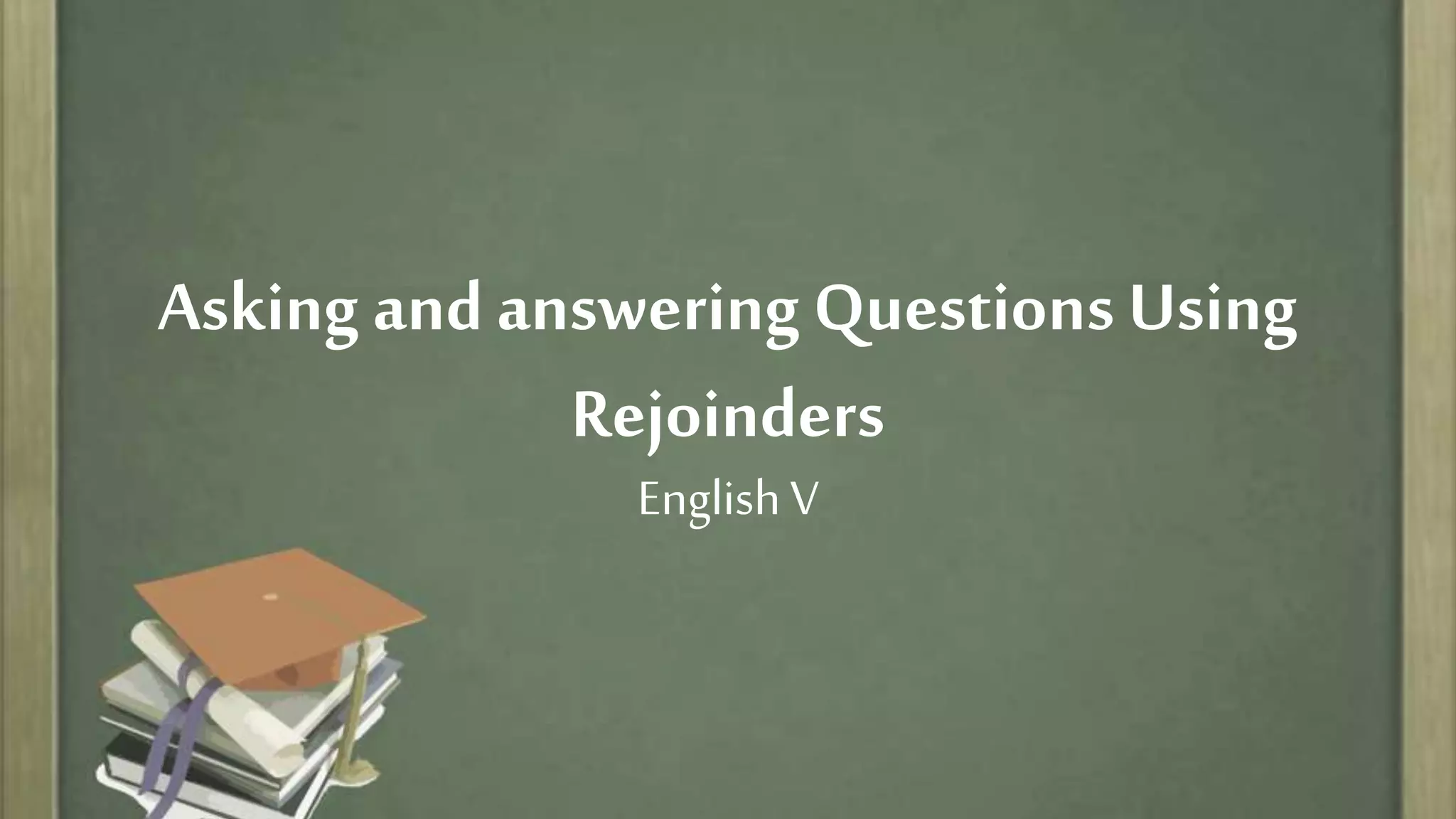 2nd qtr 6 asking and answering questions using rejoinders | PPTX