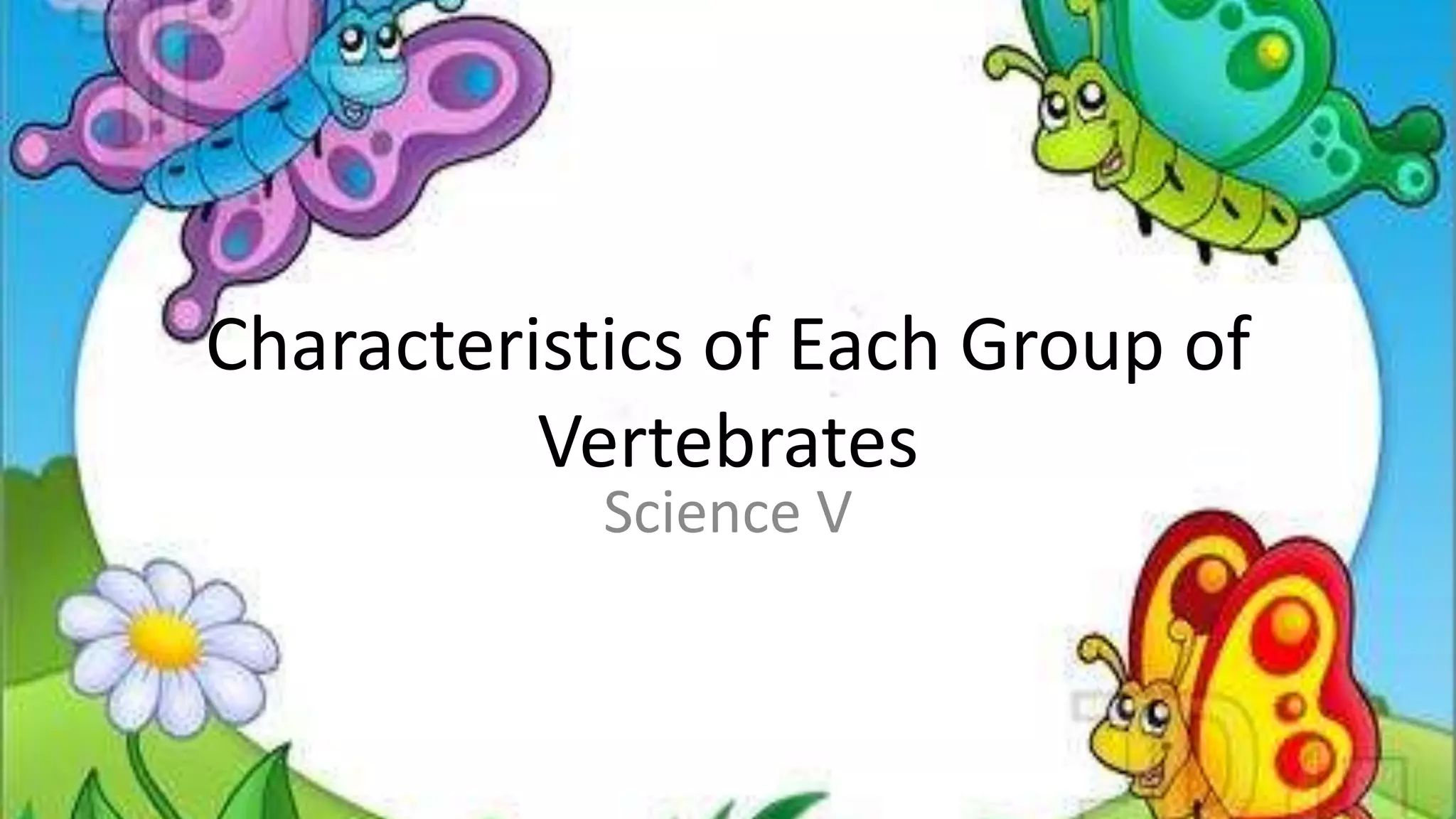 2nd qtr 8 characteristics of each group of vertebrates | PPT