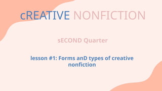 2ndQuarter 2 Lesson1&2CREATIVENONFICTION.pptx
