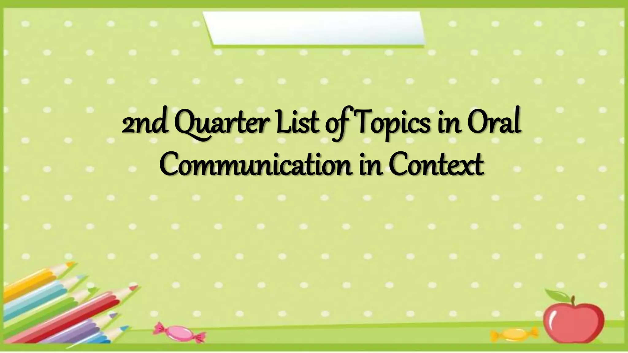 2nd Quarter List of Topics in Oral Communication.pptx