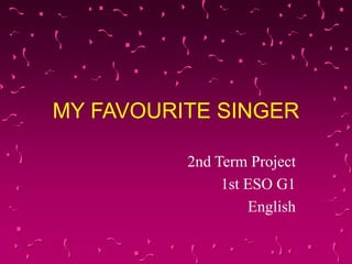 2nd term project my favourite singer | PPTX